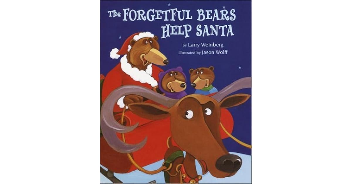 The Forgetful Bears Help Santa by Larry Weinberg
