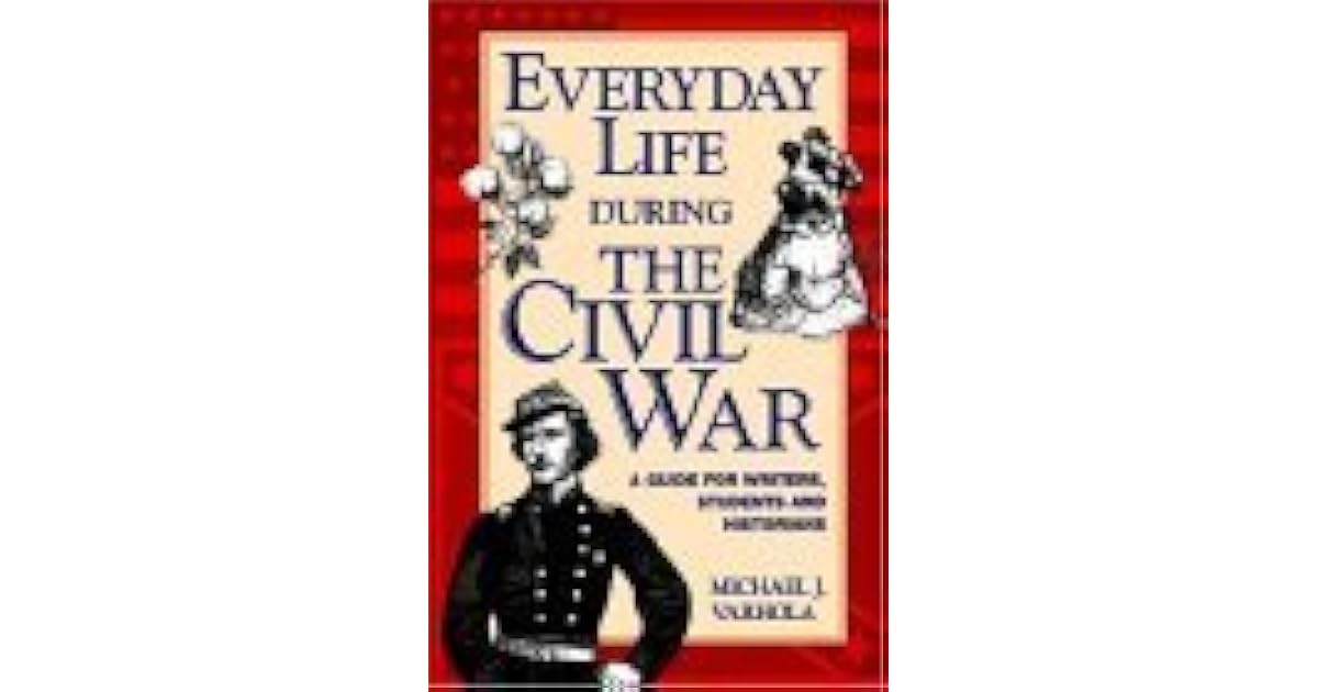 Everyday Life During The Civil War by Michael J. Varhola