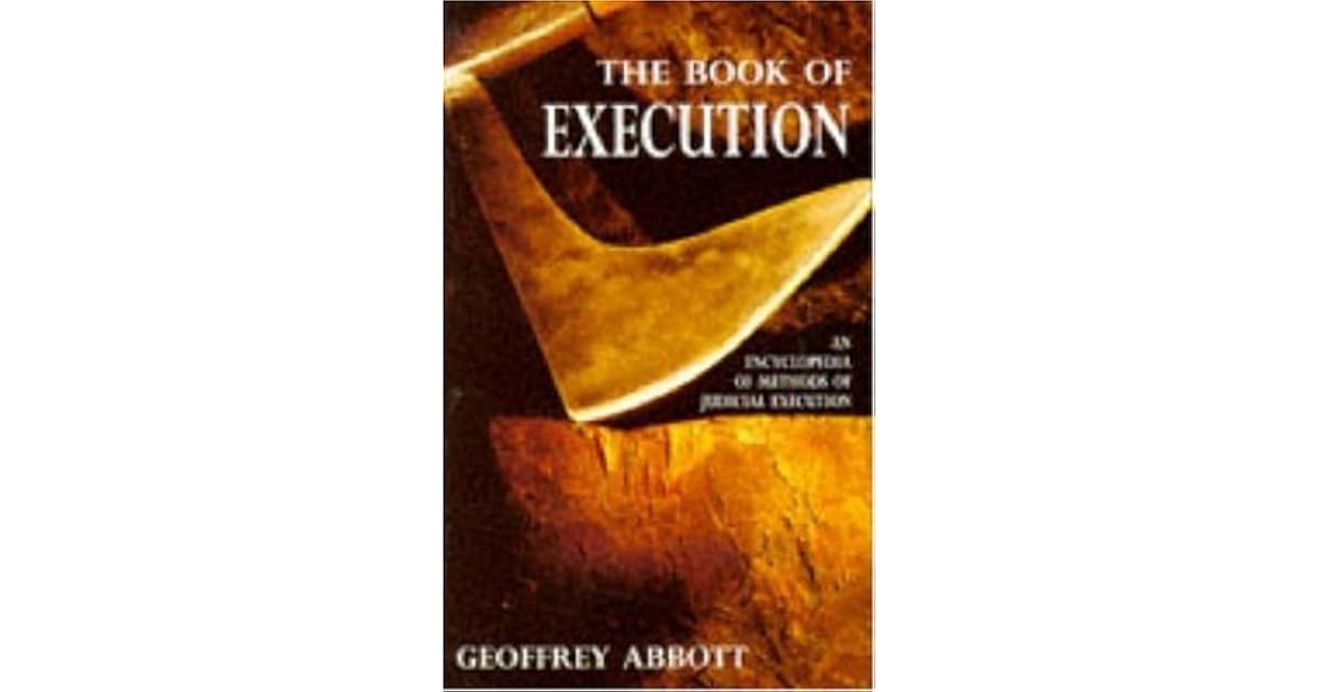 The Book of Execution: An Encyclopedia of Methods of Judicial Execution ...