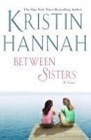 Between Sisters by Kristin Hannah