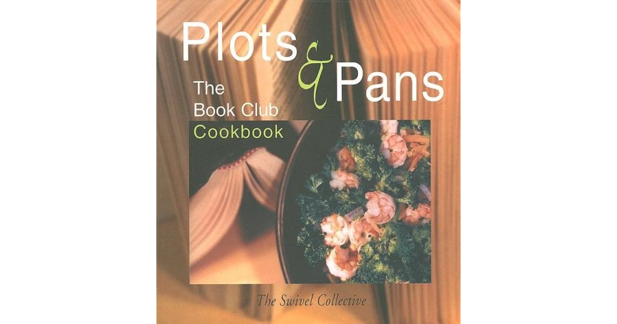 Plots and Pans: The Book Club Cookbook by Swivel Collective