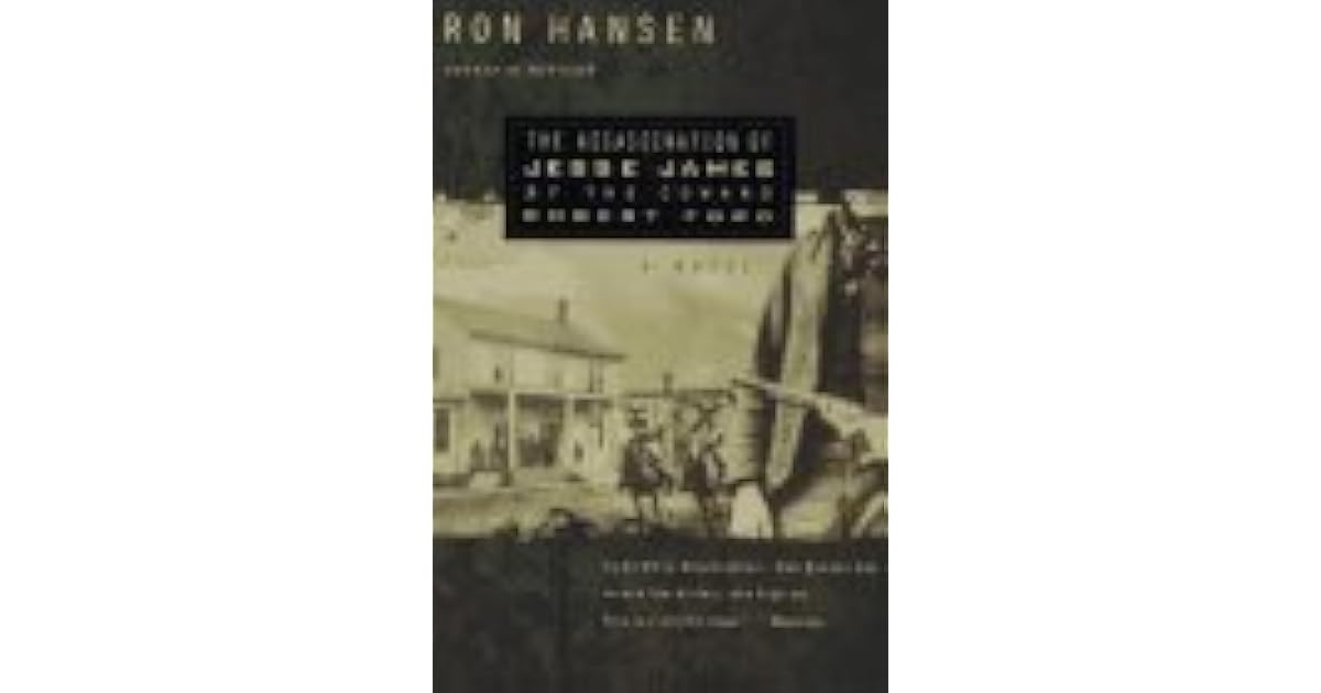 The Assassination of Jesse James by the Coward Robert Ford by Ron Hansen