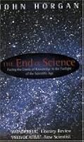 The End of Science: Facing the Limits of Knowledge in the Twilight of ...