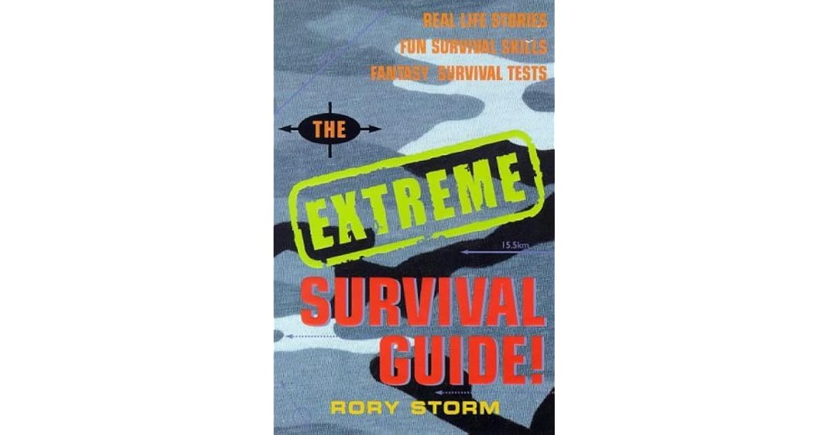 The Extreme Survival Guide: Real Life Stories, Survival Skills to Learn ...
