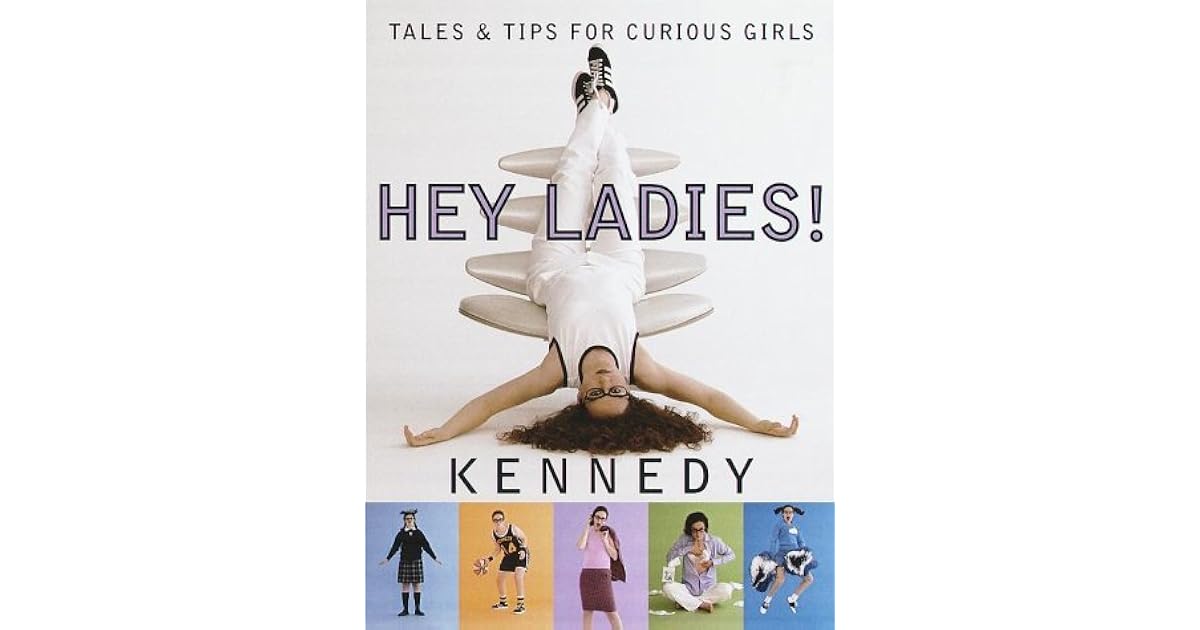 Hey Ladies! Tales and Tips for Curious Girls by Kennedy