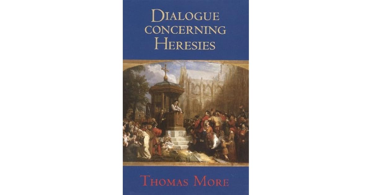 Dialogue Concerning Heresies by Thomas More