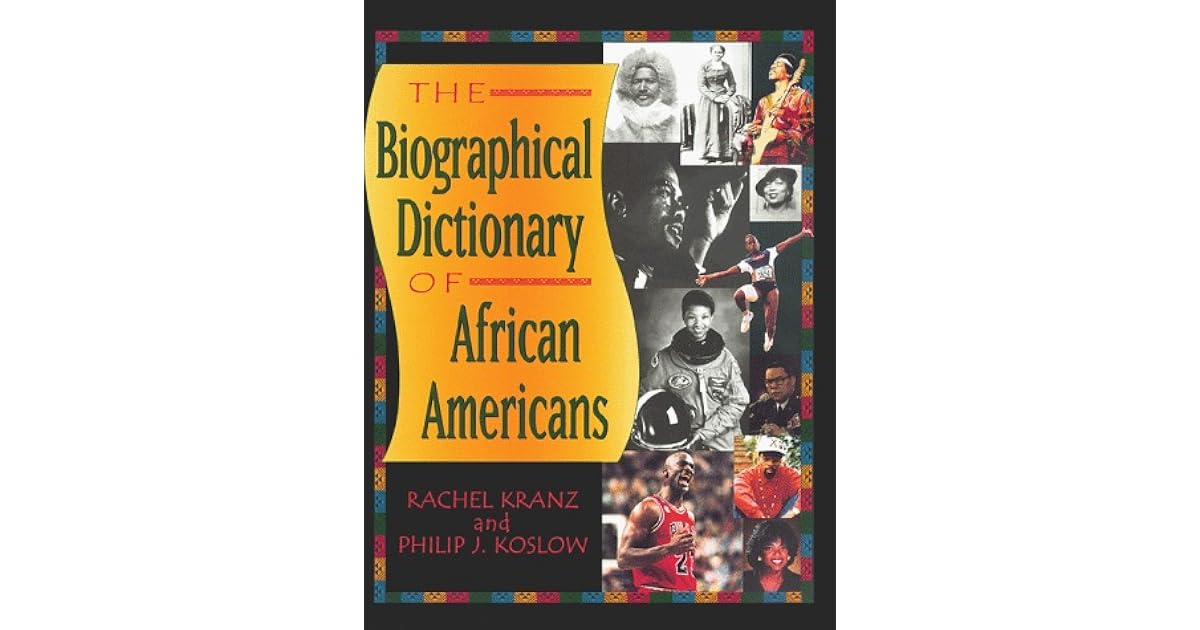 The Biographical Dictionary of African Americans by Rachel Kranz