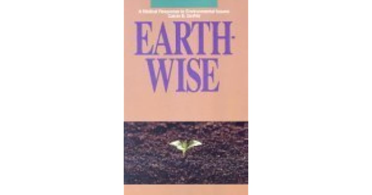 Earth-Wise: A Biblical Response to Environmental Issues by Calvin B. Dewitt