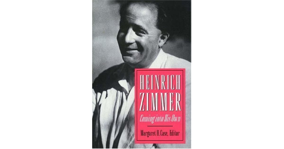Heinrich Zimmer: Coming Into His Own by Margaret H. Case