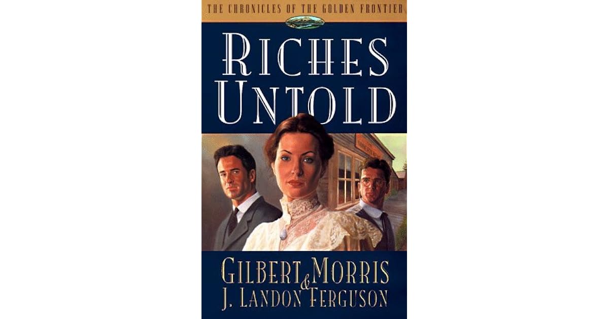 Riches Untold by Gilbert Morris