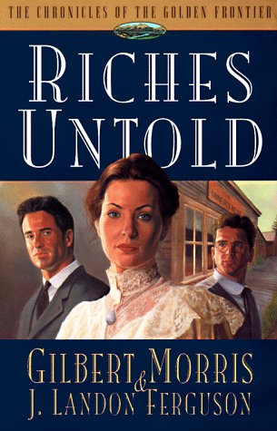 Riches Untold by Gilbert Morris