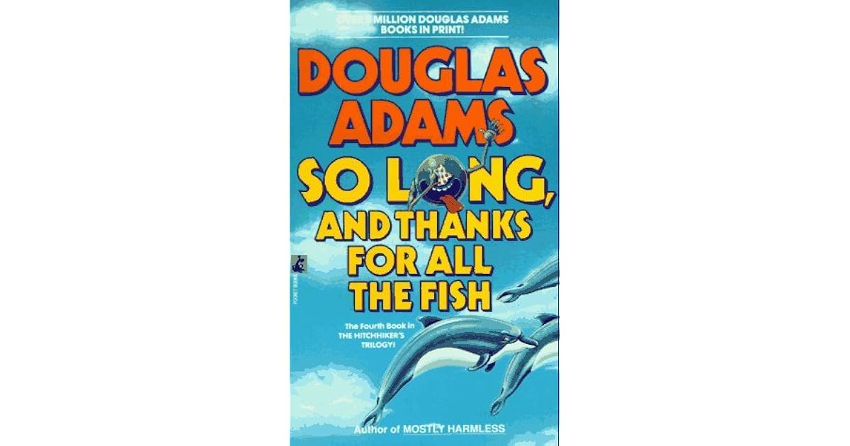 So Long, and Thanks for All the Fish by Douglas Adams