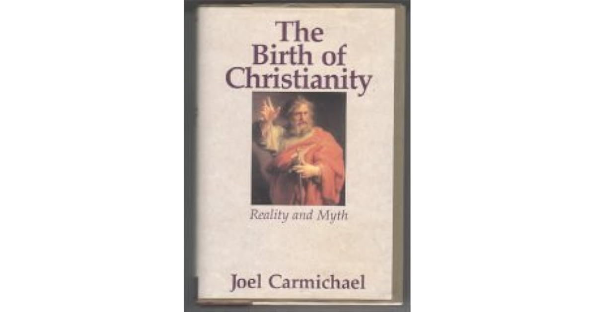 The Birth of Christianity by Joel Carmichael