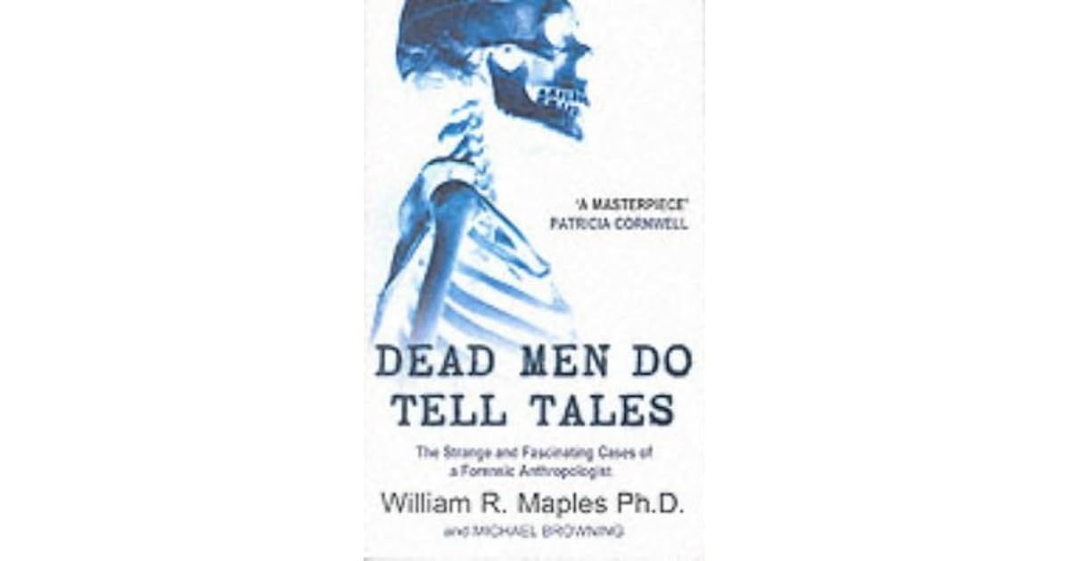 Dead Men Do Tell Tales by William R. Maples