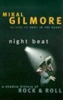 Night Beat: A Shadow History of Rock & Roll by Mikal Gilmore