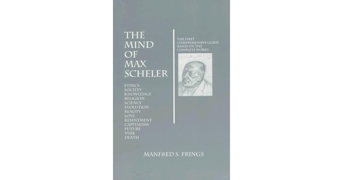 The Mind Of Max Scheler: Bthe First Comprehensive Guide Based On The ...