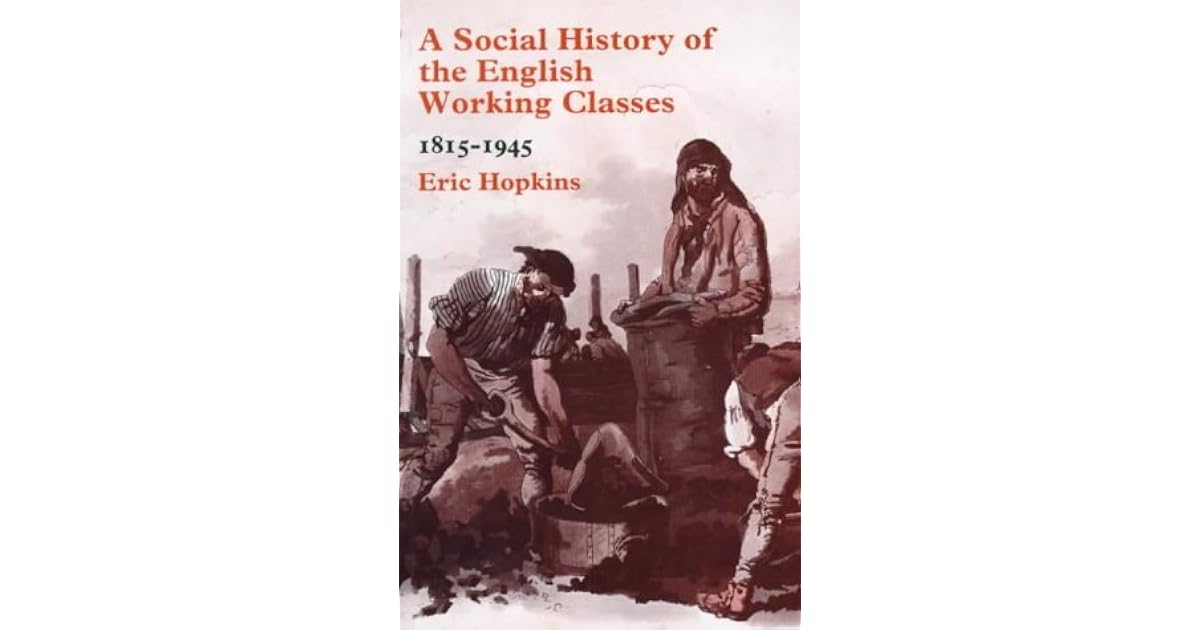 A Social History of the English Working Classes, 1815-1945 by Eric Hopkins