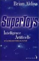 Supertoys Last All Summer Long and Other Stories of Future Time by ...