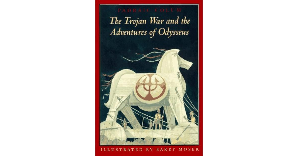 The Trojan War and the Adventures of Odysseus by Padraic Colum