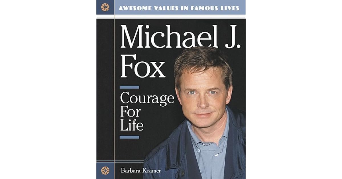 Michael J. Fox: Courage for Life by Barbara Kramer
