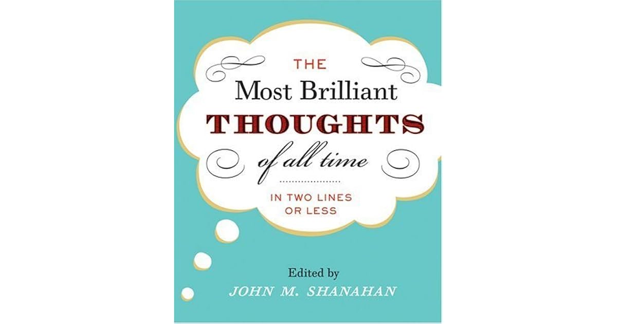 The Most Brilliant Thoughts of All Time by John Shanahan