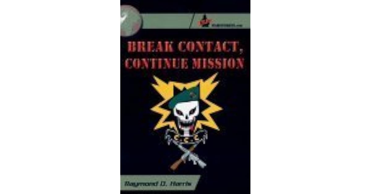 Break Contact, Continue Mission by Raymond D. Harris