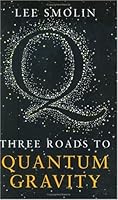 Three Roads To Quantum Gravity by Lee Smolin