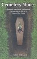 Cemetery Stories: Haunted Graveyards, Embalming Secrets, and the Life ...