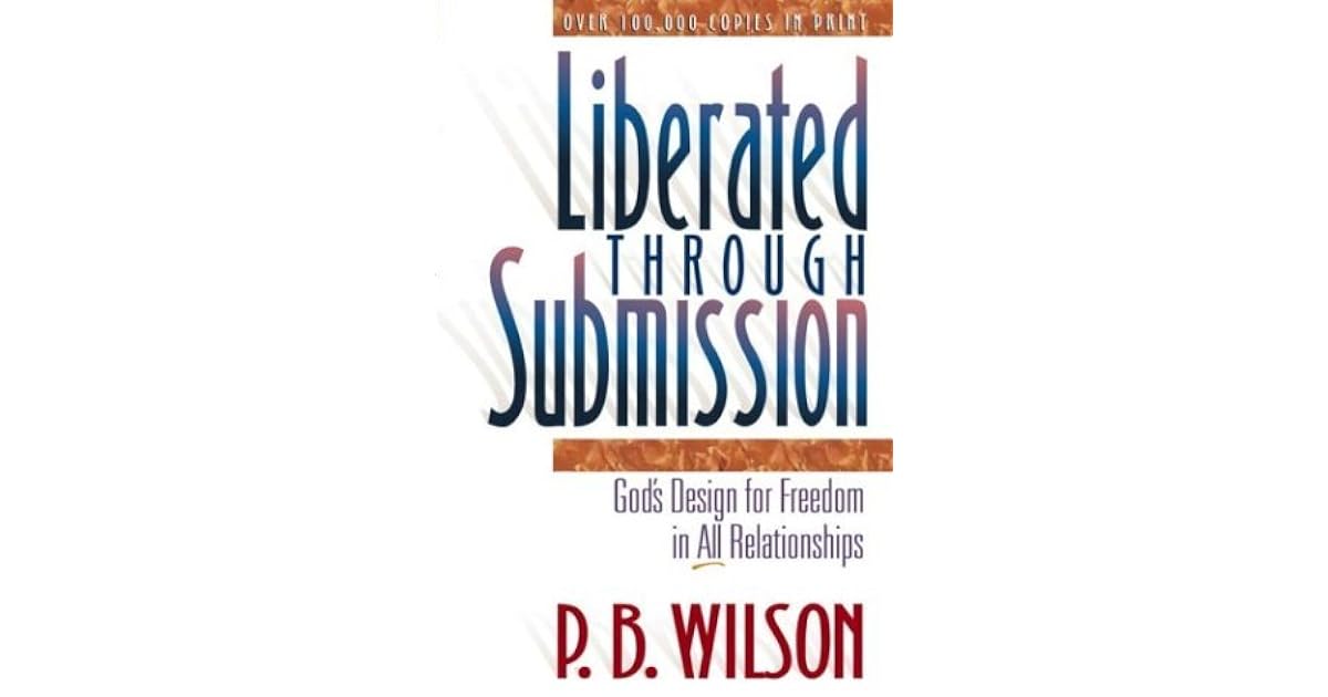 Liberated Through Submission by P.B. Wilson