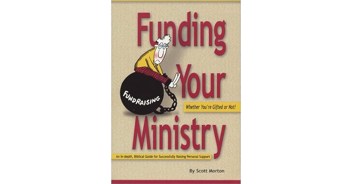 Funding Your Ministry: Whether You're Gifted or Not!: An In-Depth ...