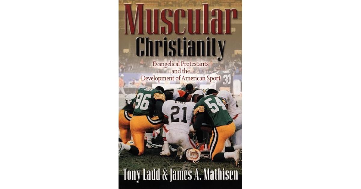 Muscular Christianity: Evangelical Protestants and the Development of ...