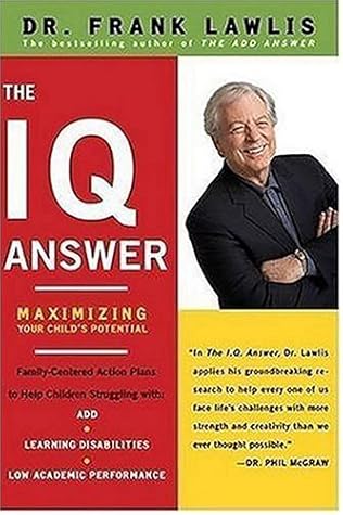 The IQ Answer: Maximizing Your Child's Potential by Frank Lawlis