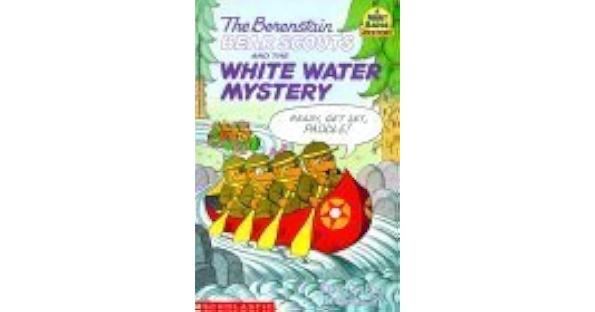 The Berenstain Bear Scouts and the White-Water Mystery by Stan Berenstain