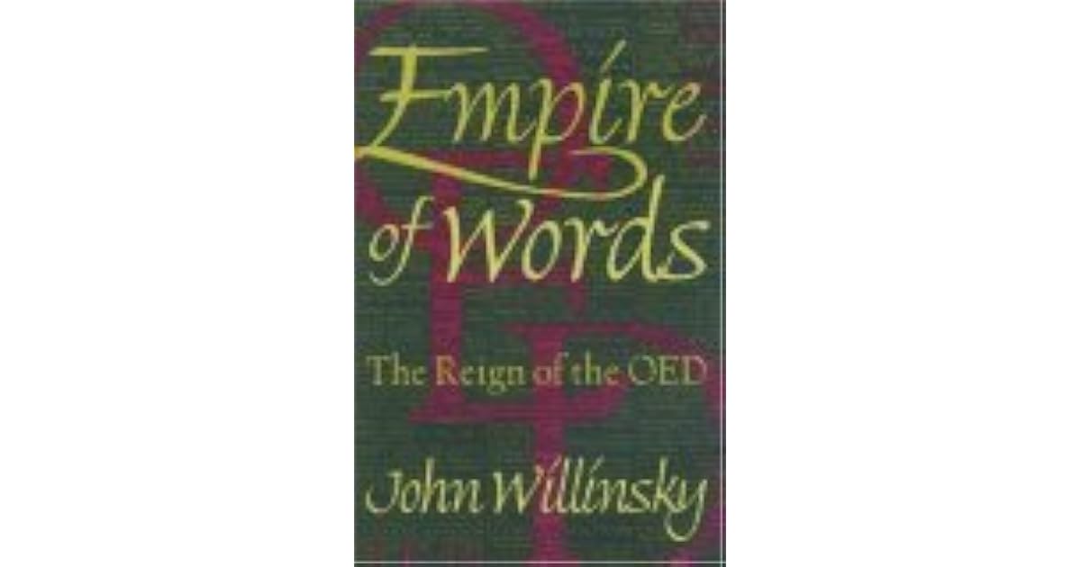 Empire of Words: The Reign of the Oed by John Willinsky