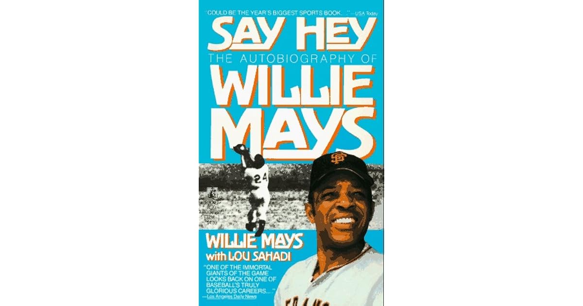 Say Hey: The Autobiography of Willie Mays by Willie Mays