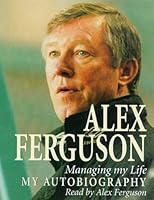 Managing My Life: My Autobiography by Alex Ferguson