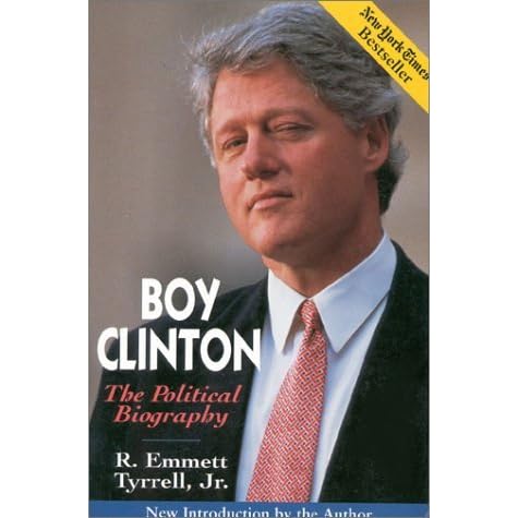Boy Clinton: The Political Biography by R. Emmett Tyrrell Jr. — Reviews ...
