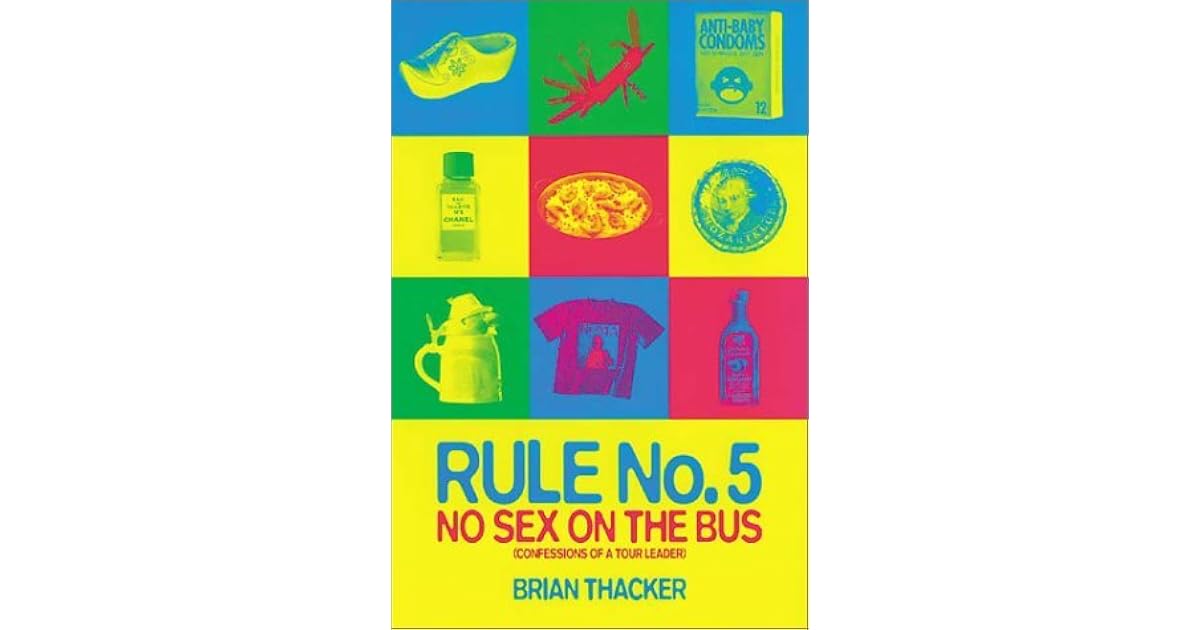 Rule No. 5: No Sex on the Bus: Confessions of a Tour Leader by Brian ...