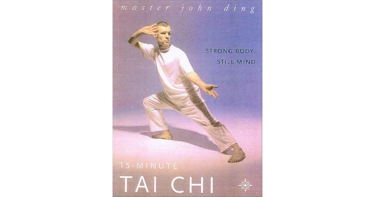 15-Minute Tai Chi: Strong Body, Still Mind by Master John Ding