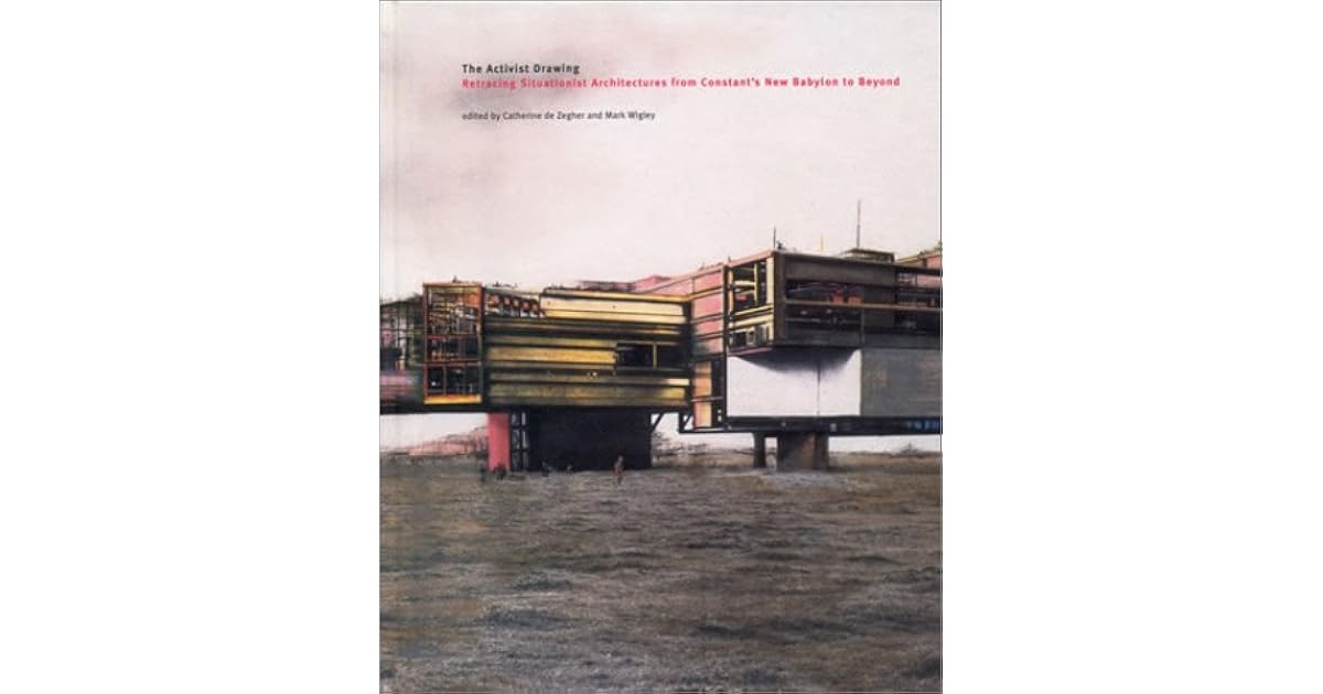 The Activist Drawing: Retracing Situationist Architectures From ...