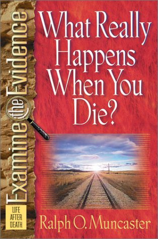 What Really Happens When You Die? by Ralph O. Muncaster