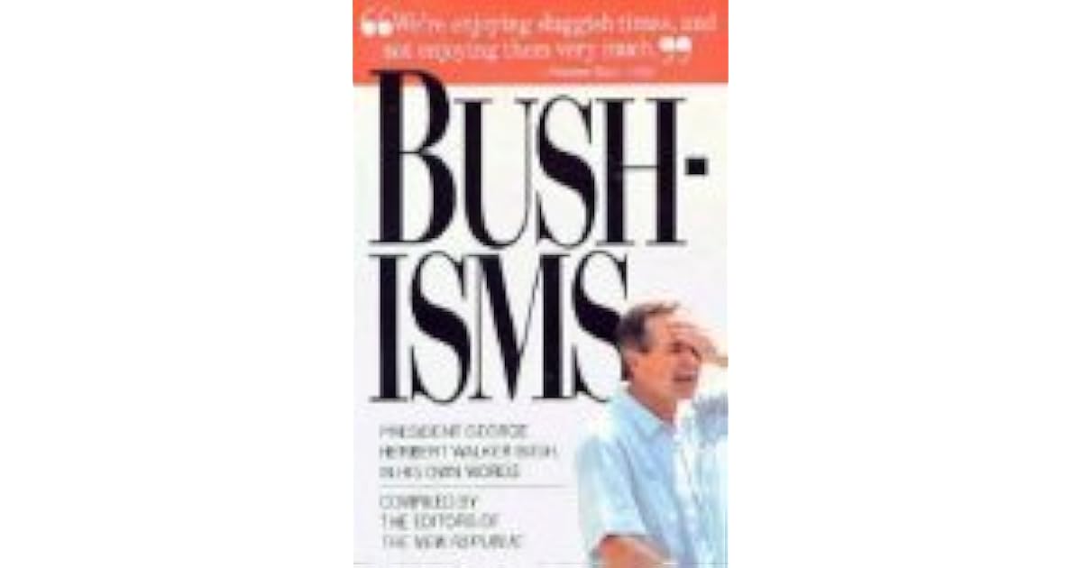 Bushisms: President George Herbert Walker Bush in His Own Words by New ...