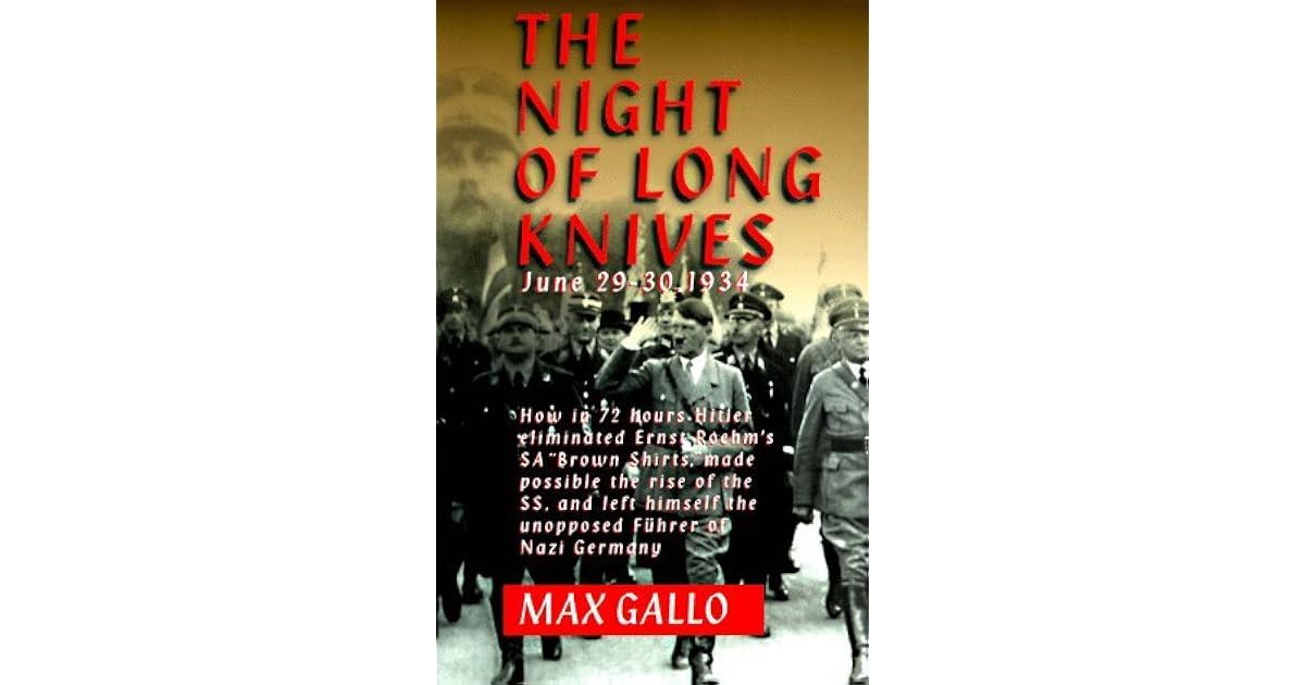 The Night Of The Long Knives June 29 30 1934 By Max Gallo