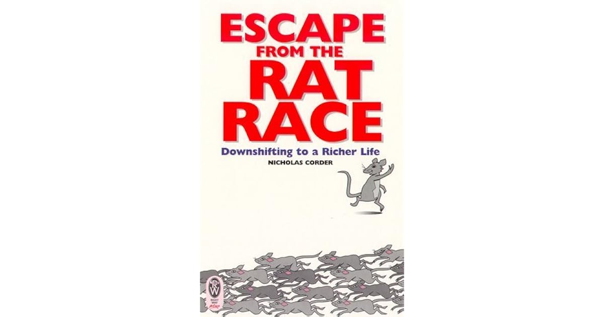 Escape From The Rat Race: Downshifting To A Richer Life by Nicholas Corder