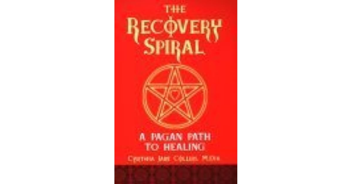 The Recovery Spiral: A Pagan Path to Healing: A Pagan Path to Healing ...