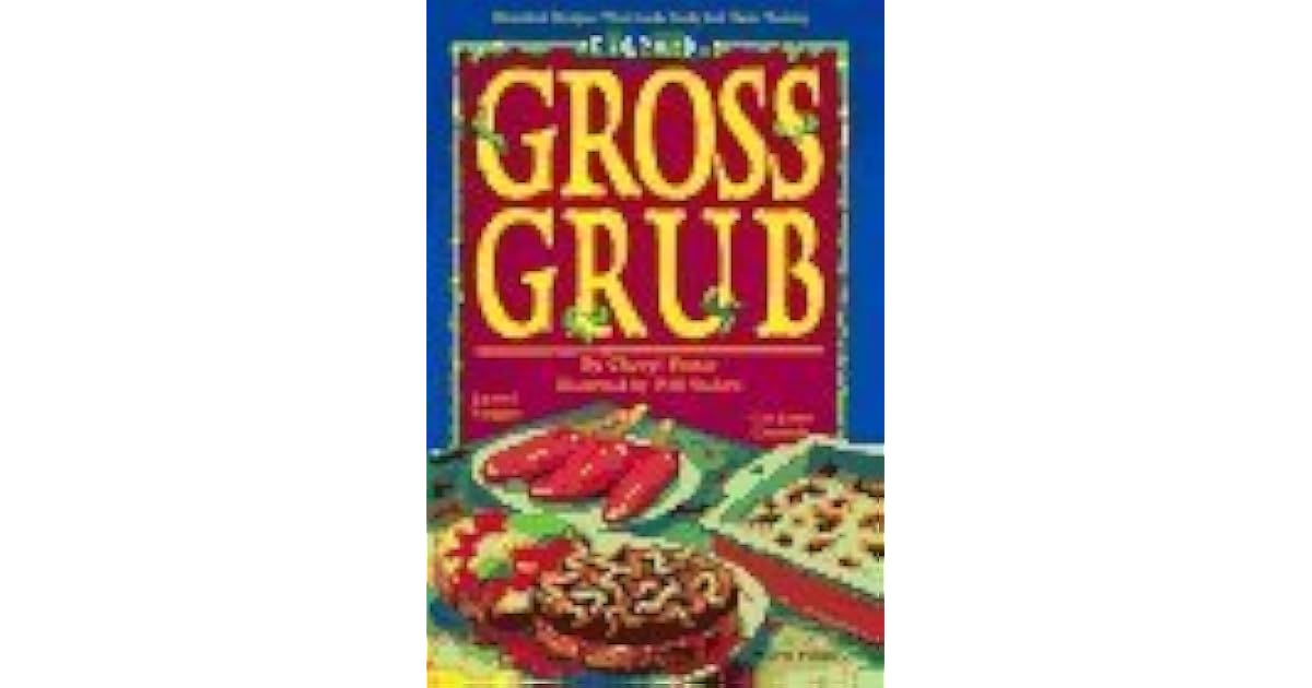 Gross Grub by Cheryl Porter