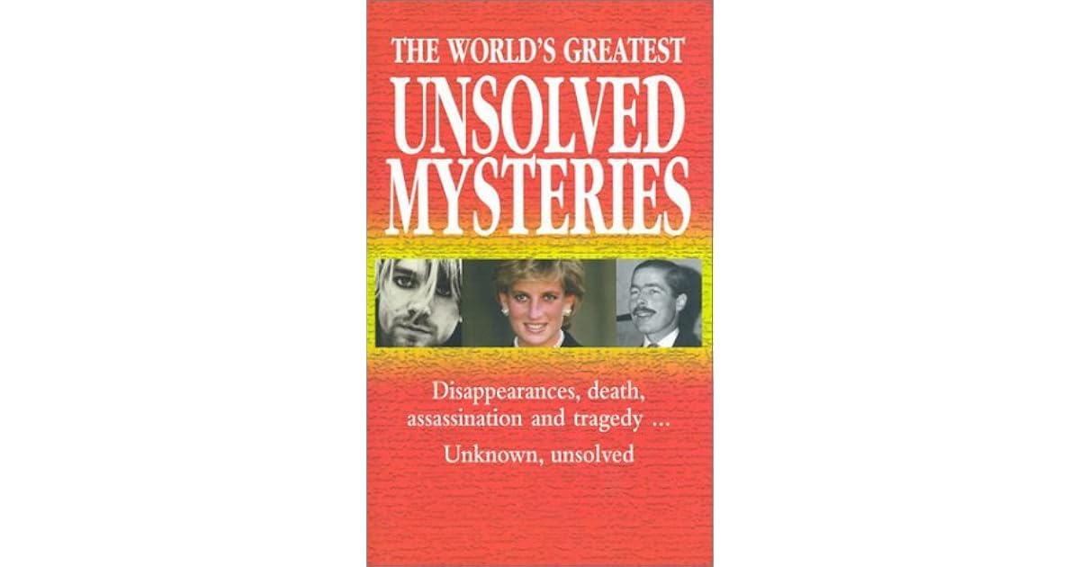 The World's Greatest Unsolved Mysteries: Disappearances, Death ...