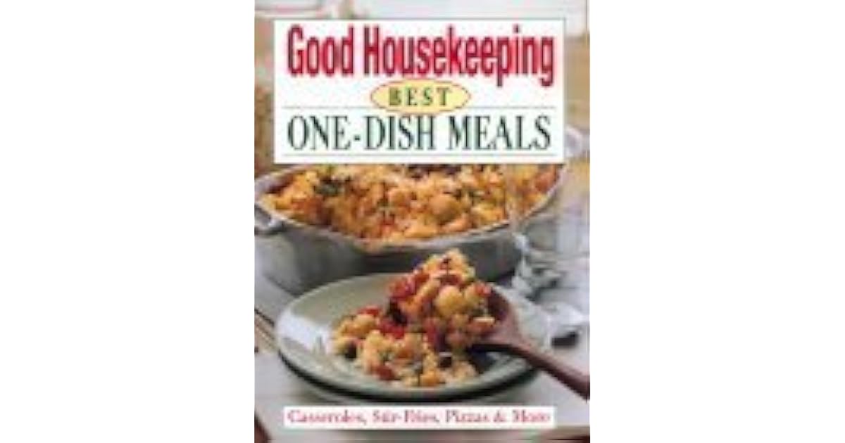The Good Housekeeping Best One-Dish Meals: Casseroles, Stir-Fries ...