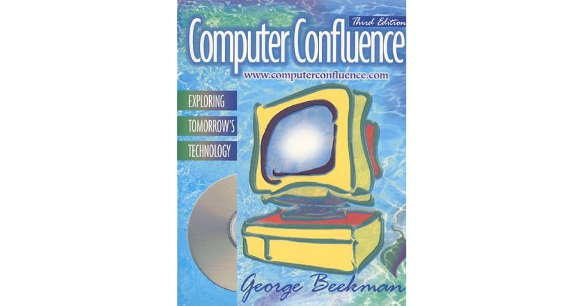 Computer Confluence : Exploring Tomorrow's Technology by George Beekman