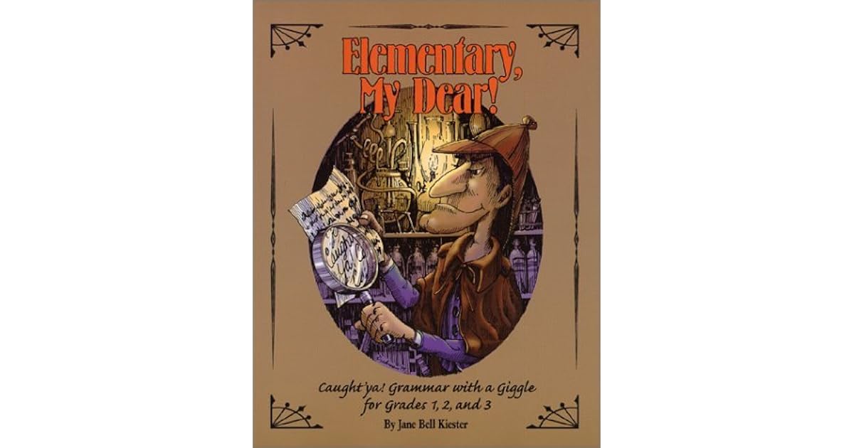 Elementary, My Dear!: Caught'ya!, Grammar with a Giggle for Grades 1-3 ...